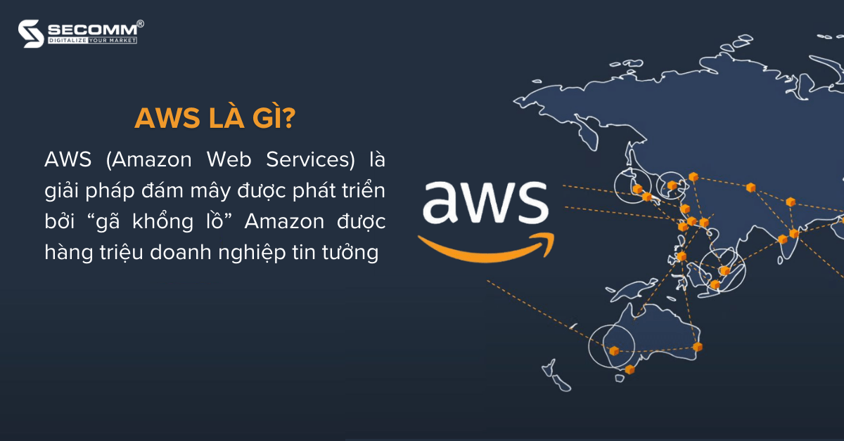 AWS là gì? Amazon Web Services có lợi ích và đặc điểm gì?